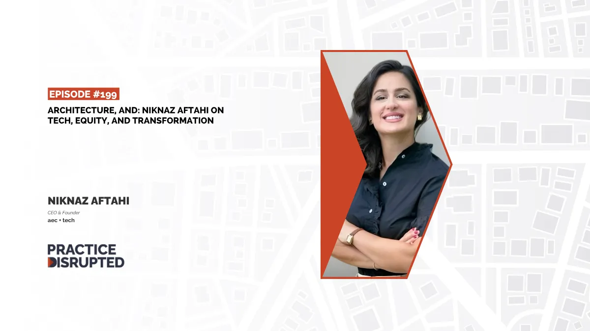 [199] Architecture, And: Niknaz Aftahi on Tech, Equity, and Transformation [199] Architecture ...